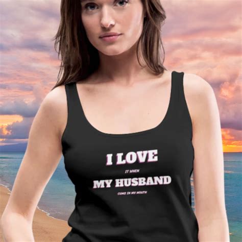 I Love It When My Husband Cums In My Mouth Womens Tank Top Bdsm Gear