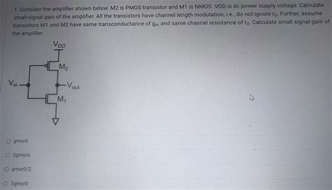 Consider The Amplifier Shown Below M2 Is Pmos Transistor And M1 Is Nm