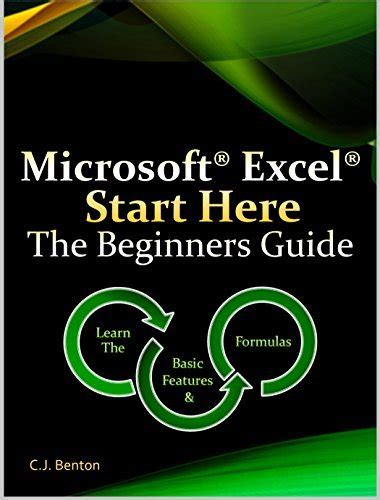 Microsoft Excel Start Here The Beginners Guide By Cj Benton Goodreads