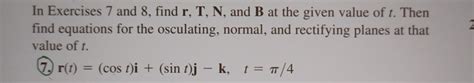 Solved In Exercises 7 And 8 Find R T N And B At The Given Chegg Com