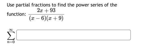 Solved Use Partial Fractions To Find The Power Series Of The
