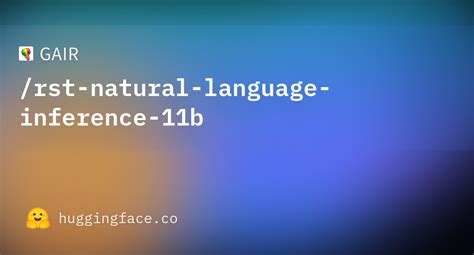 Gairrst Natural Language Inference 11b · Hugging Face