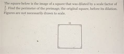 Solved The Square Below Is The Image Of A Square That Was Dilated By A Scale Factor Of 3 2