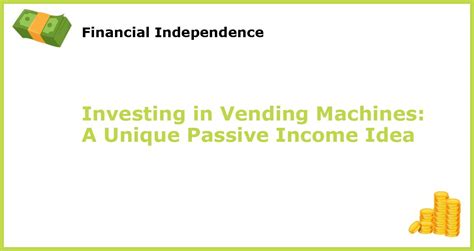 Investing In Vending Machines A Unique Passive Income Idea