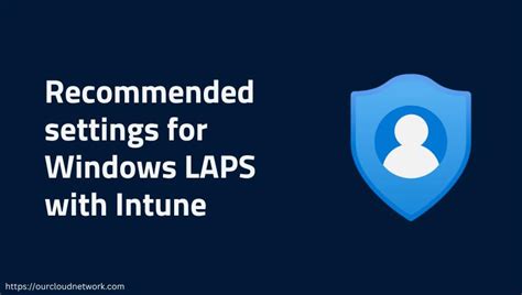 Recommended Settings For Windows Laps With Intune John Martynuk Ccsp Cgrc Cisa Cism Cissp