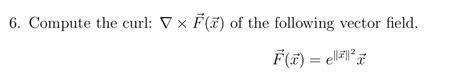 solved 6 compute the curl × f f of the following vector