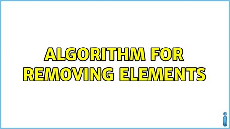 Algorithm For Removing Elements 2 Solutions Youtube