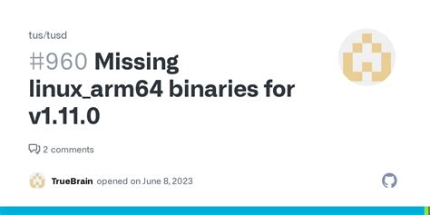 Missing Linuxarm64 Binaries For V1110 · Issue 960 · Tustusd · Github