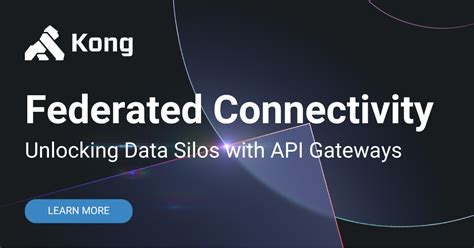 Federated Connectivity Unlocking Data Silos With Api Gateways Kong Inc
