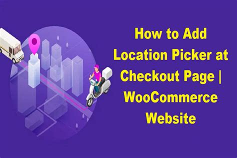 How To Add Location Picker At Checkout Page Woocommerce Website