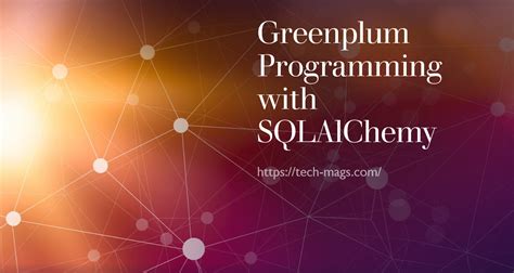Greenplum Database Programming With Sqlalchemy Library Technology