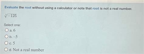 Solved Evaluate The Root Without Using A Calculator Or Note