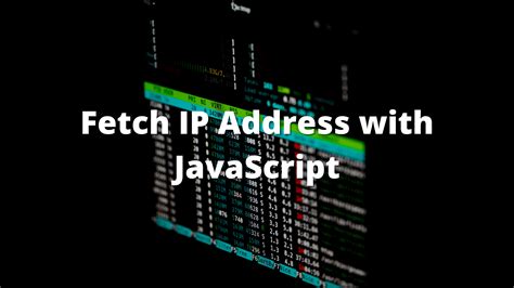Fetch Ip Address With Js Using Fetch Function