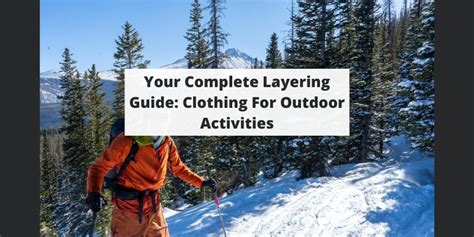 Your Complete Layering Guide Clothing For Outdoor Activities