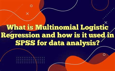 What Is Multinomial Logistic Regression And How Is It Used In Spss For