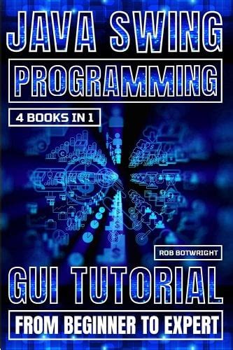 java swing programming gui tutorial from beginner to expert a book by rob botwright