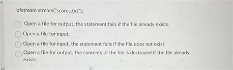 Solved Ofstream Streamscorestxtopen A File For Output