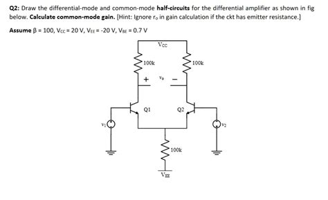 Solved Q2 Draw The Differential Mode And Common Mode Half Circuits