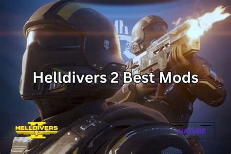 What Are The Best Mods For Helldivers 2 The Nature Hero