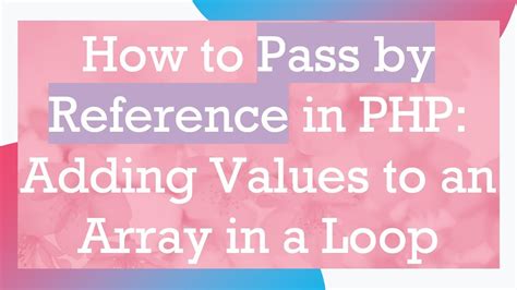 How To Pass By Reference In Php Adding Values To An Array In A Loop