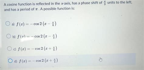 Solved A Cosine Function Is Reflected In The X Axis Has A Chegg Com
