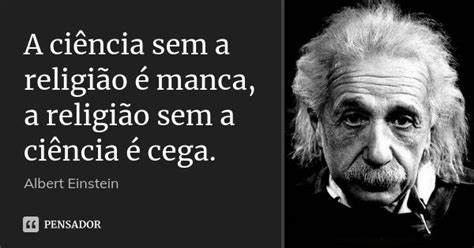A Ciência Sem A Religião é Manca A Albert Einstein Pensador