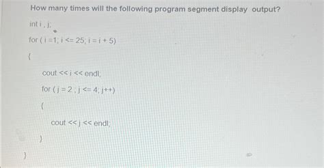 Solved How Many Times Will The Following Program Segment