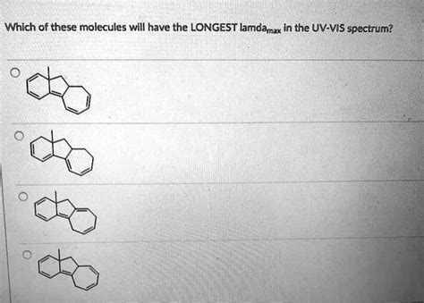 Solved Which Of These Molecules Will Have The Longest Lambda Max In