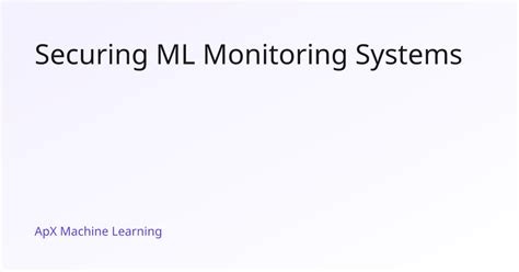 Securing Ml Monitoring Systems