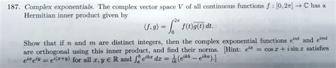 Solved 187 Complex Exponentials The Complex Vector Space V Of All Continuous Functions F [0