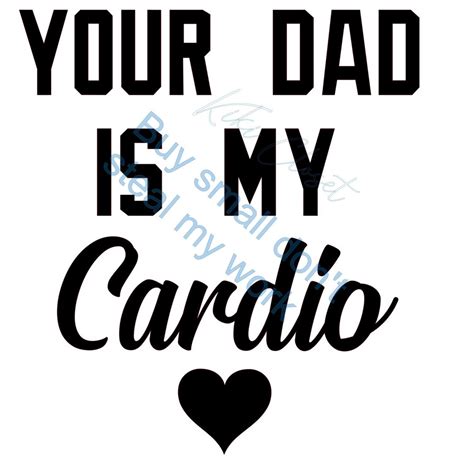 Your Dad Is My Cardio Svg Funny Svg Quotes Sayings Funny Mom Svg Sassy Svg Printable