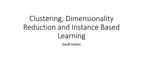 Ppt Clustering Dimensionality Reduction And Instance Based Learning Powerpoint Presentation