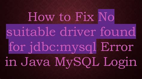 How To Fix No Suitable Driver Found For Jdbcmysql Error In Java Mysql