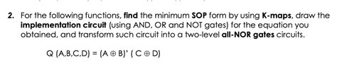 Solved For The Following Functions Find The Minimum Sop Form By Using K Maps Draw The