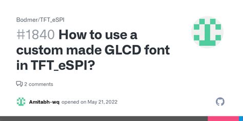 How To Use A Custom Made Glcd Font In Tft Espi Issue Bodmer Tft Espi Github
