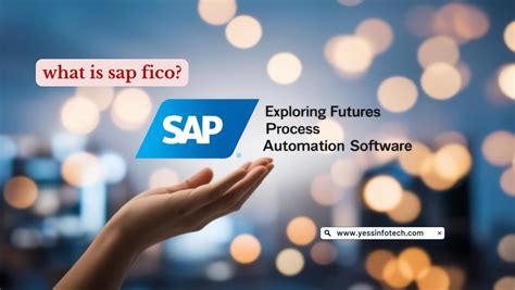 What Is Sap Fico A Comprehensive Guide By Yess Infotech Yes