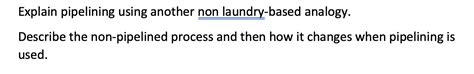 Solved Explain Pipelining Using Another Non Laundry Based