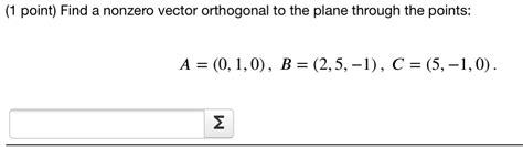 Solved 1 Point Find A Nonzero Vector Orthogonal To Both A Solved 1 Point Find A Nonzero Vector Orthogonal To Both A