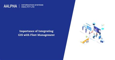 Importance Of Integrating Gis With Fleet Management 2024 Aalpha