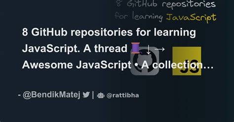 8 Github Repositories For Learning Javascript A Thread 🧵 ↓ المسلسل من Matej Bendík