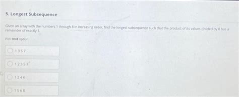 Solved 5 Longest Subsequence Given An Array With The