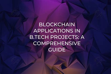 Blockchain Applications In Btech Projects A Comprehensive Guide