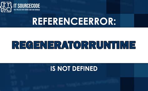 Referenceerror Regeneratorruntime Is Not Defined Solved
