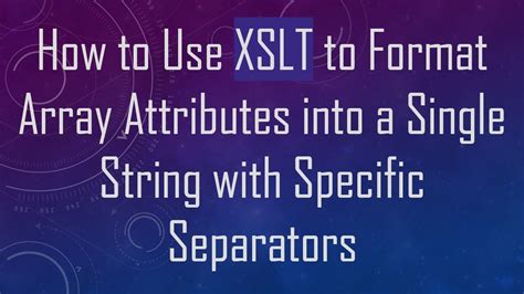 How To Use Xslt To Format Array Attributes Into A Single String With Specific Separators Youtube