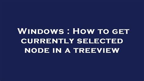 Windows How To Get Currently Selected Node In A Treeview Youtube