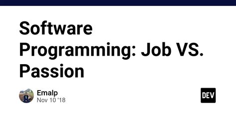 Software Programming Job Vs Passion Dev Community