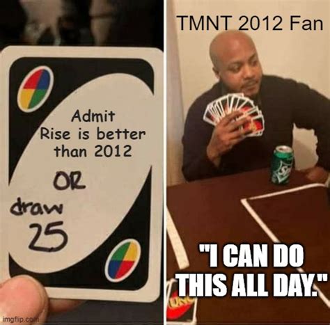 When You Want A Tmnt 2012 Fan To Reconsider Imgflip
