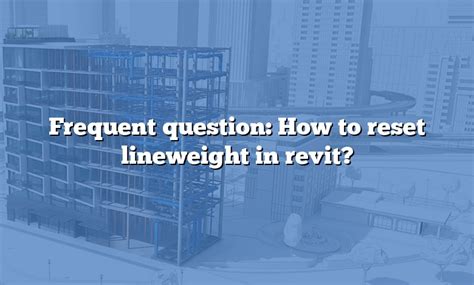 Frequent Question How To Reset Lineweight In Revit