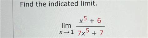 Solved Find The Indicated Limit Limx1x5 67x5 7 Chegg Com