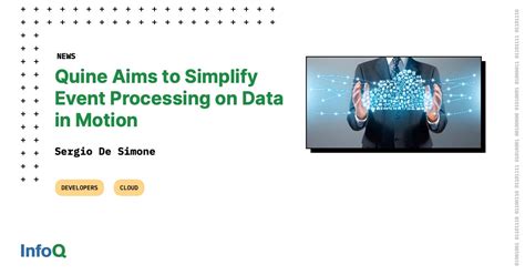 Quine Aims To Simplify Event Processing On Data In Motion Infoq